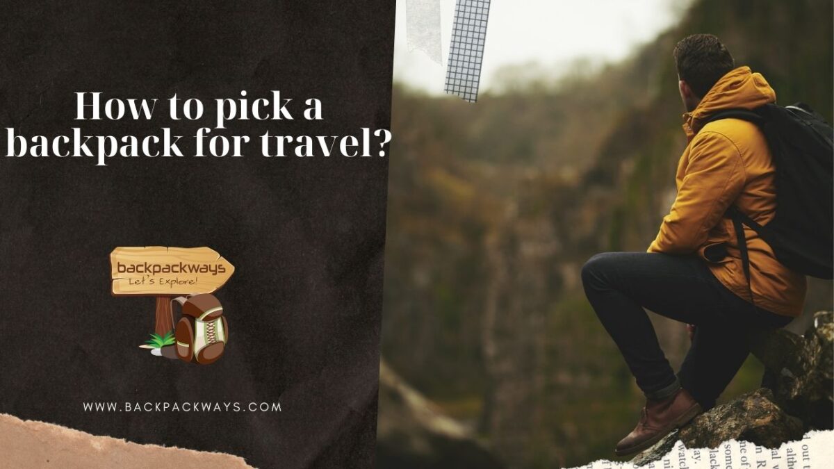 How to pick a backpack for travel? - backpackways.com