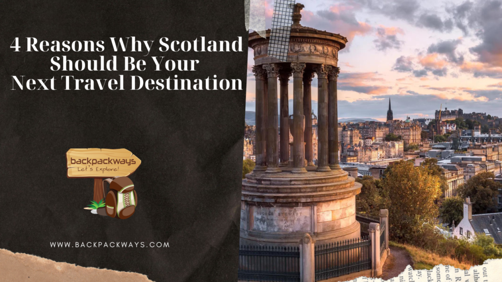 4 Reasons Why Scotland Should Be Your Next Travel Destination