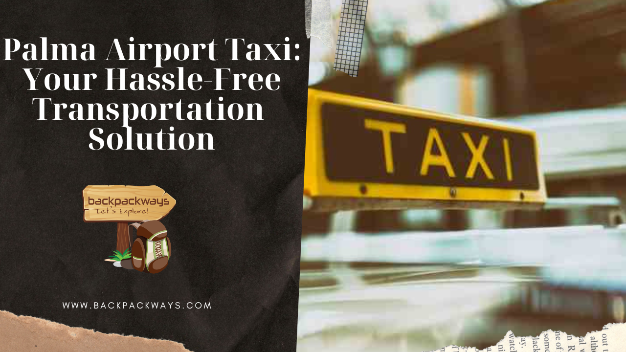 Palma Airport Taxi: Your Hassle-Free Transportation Solution 2023 Palma Airport Taxi: Your Hassle-Free Transportation Solution 2023